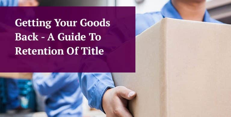 Getting Your Goods Back – A Guide to Retention of Title - Legalo